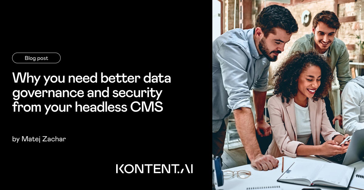Why you need better data governance and security from your headless CMS | Kontent.ai